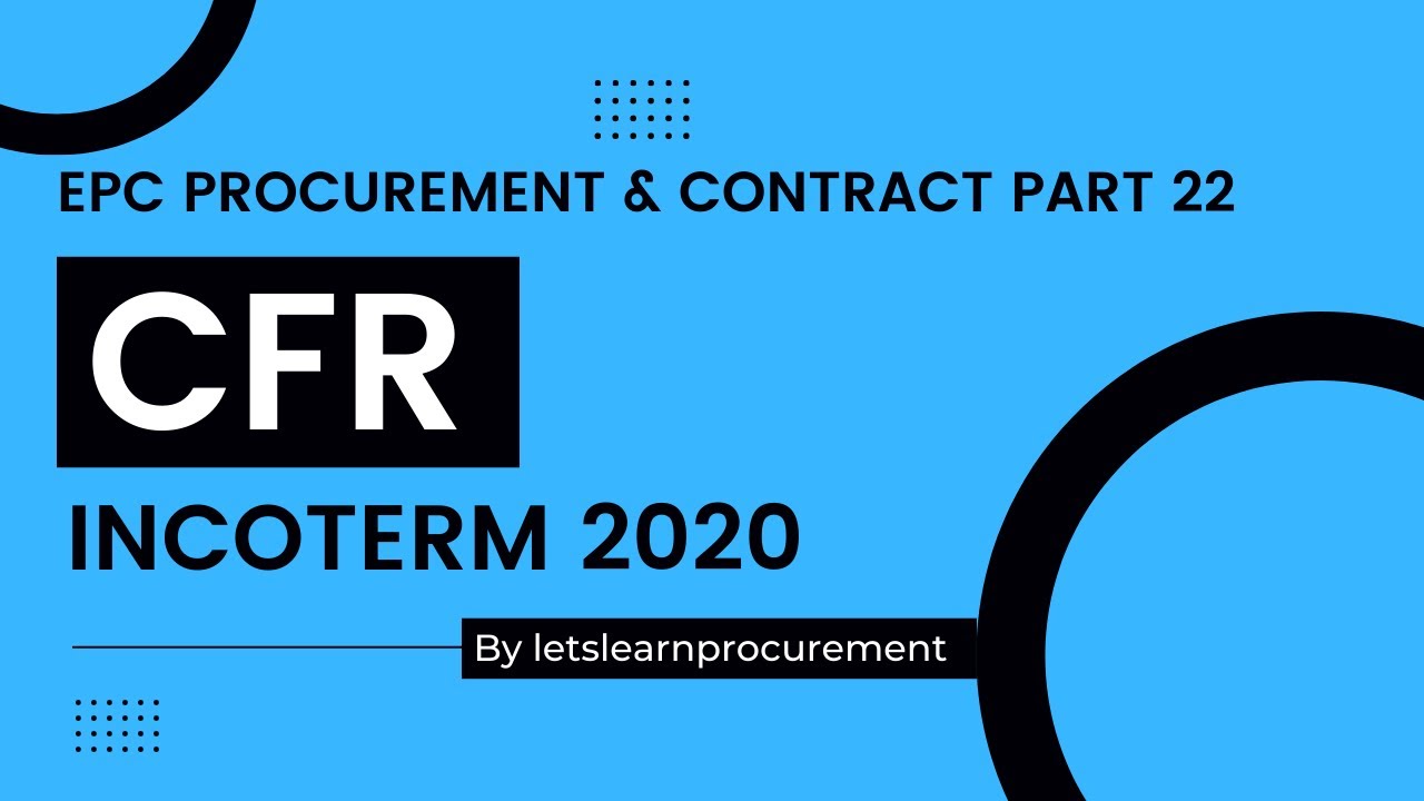 CFR - Cost and Freight | Incoterms 2020 | Part 22 | EPC Procurement ...