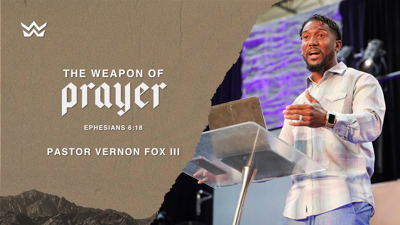 "The Weapon Of Prayer" - Ephesians 6:18 - Pastor Vernon Fox III ...