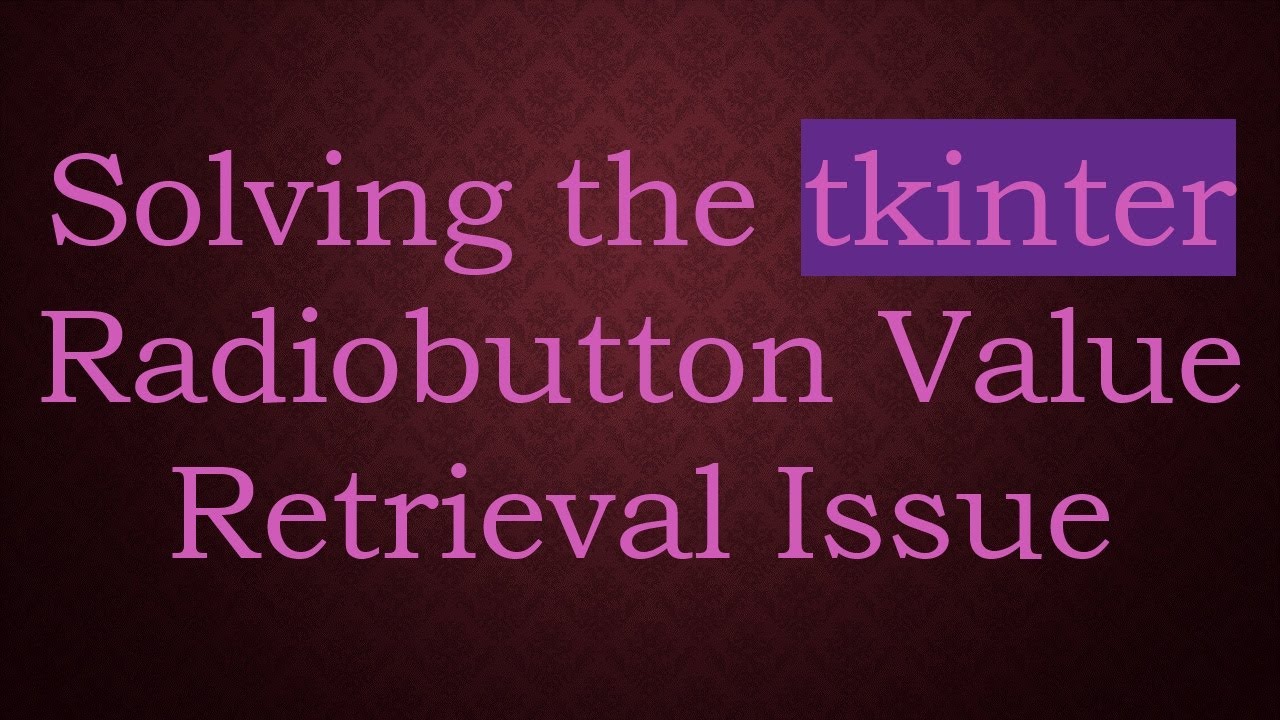 Solving The Tkinter Radiobutton Value Retrieval Issue Youtube