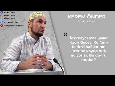 Kadir Gecesi Kur'an'ı baş üzerine koyup dua etmek dinimizde var mıdır? / Kerem Önder