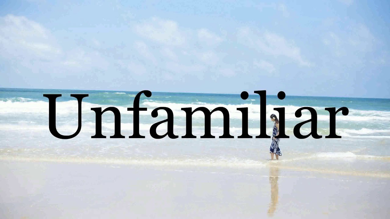 How To Pronounce Unfamiliar🌈🌈🌈🌈🌈🌈Pronunciation Of Unfamiliar - YouTube