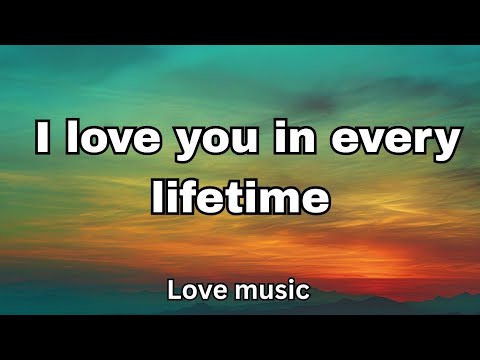 I love you in every lifetime (lyrics) English love song - YouTube