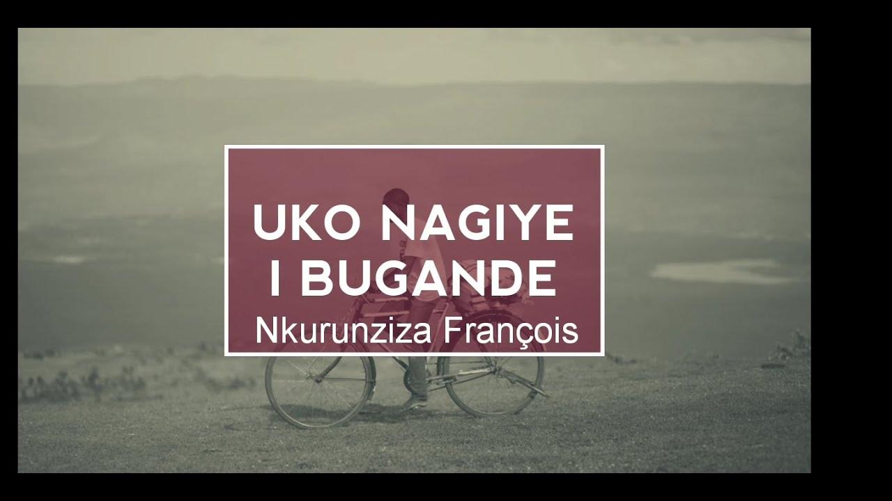 Uko Nagiye i Bugande ya Nkurunziza Francois Karahanyuze Lyrics - YouTube