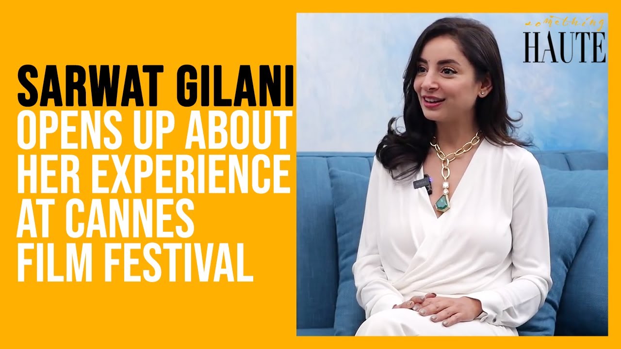 Sarwat Gilani's Candid Thoughts On Cannes Film Festival | Sarwat Gilani ...