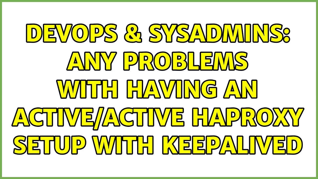 Devops And Sysadmins Any Problems With Having An Activeactive Haproxy 0546