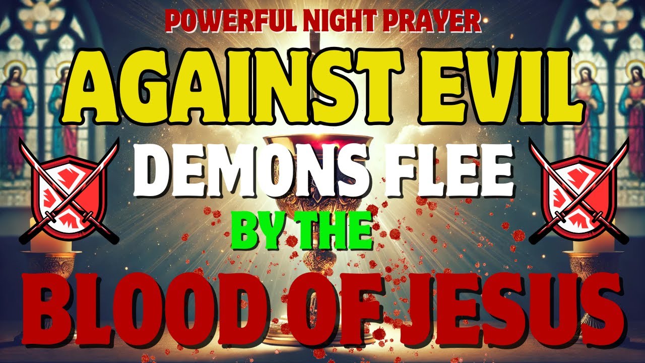 🙏 Powerful Night Prayer Against Evil | Demons Flee by the Blood of ...