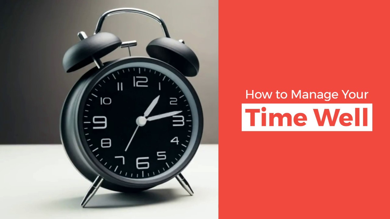 How to Manage Your Time Well - YouTube