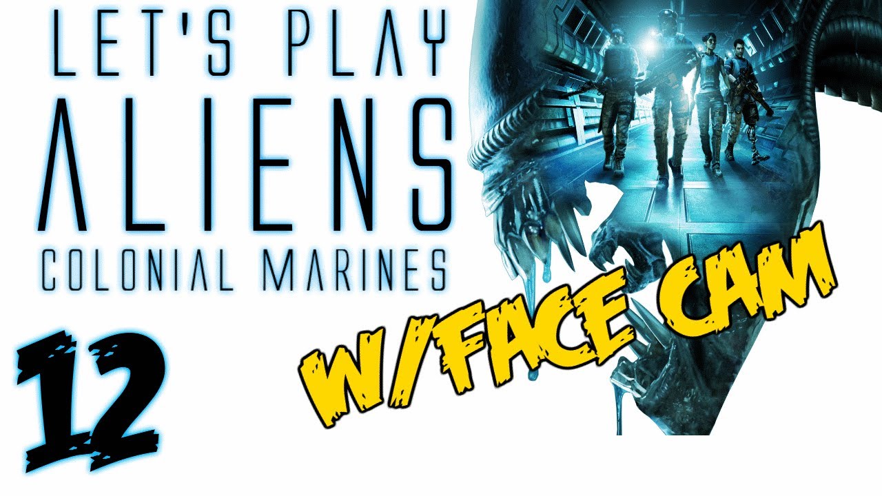 Aliens Colonial Marines Walkthrough - Part 12 - w/Face Cam - YouTube