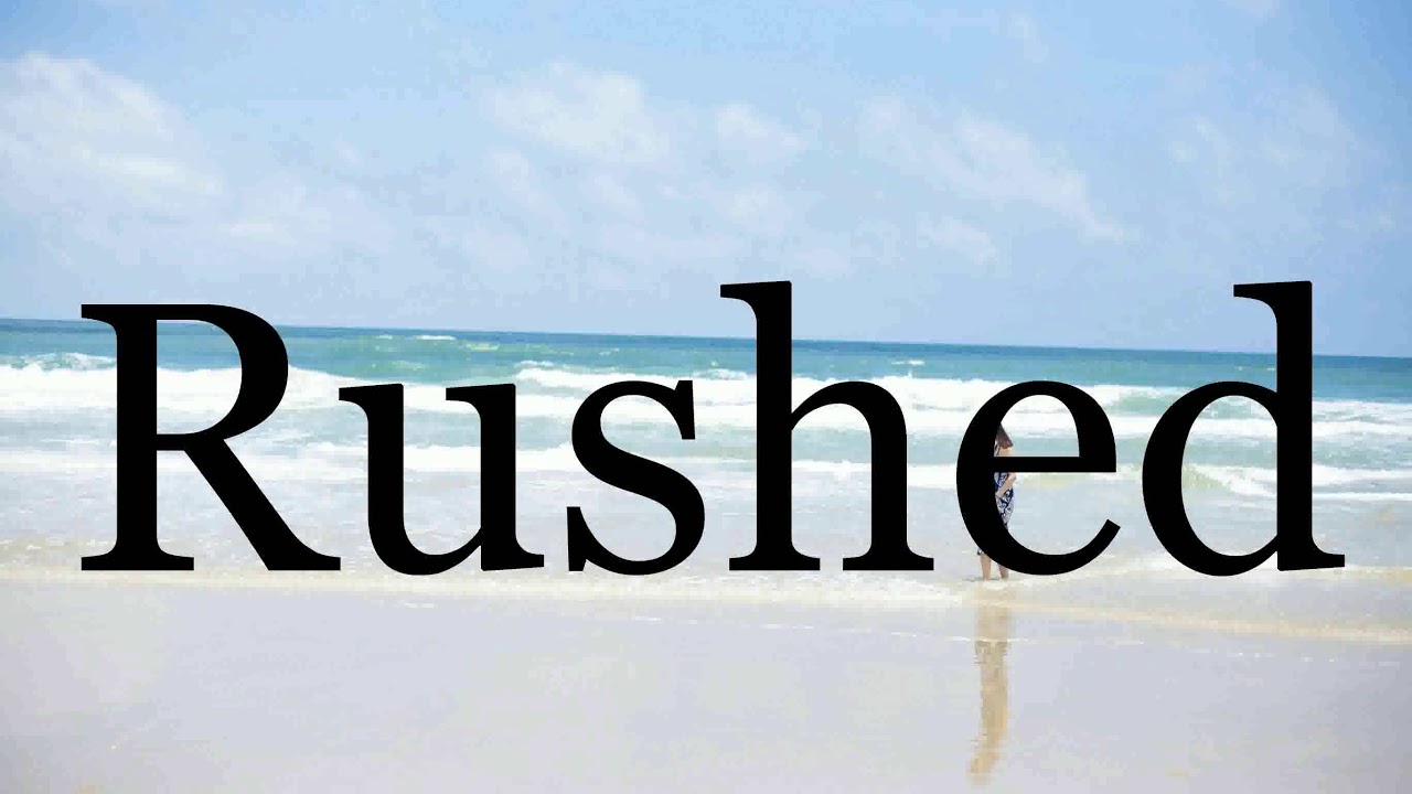 How To Pronounce Rushed🌈🌈🌈🌈🌈🌈Pronunciation Of Rushed - YouTube