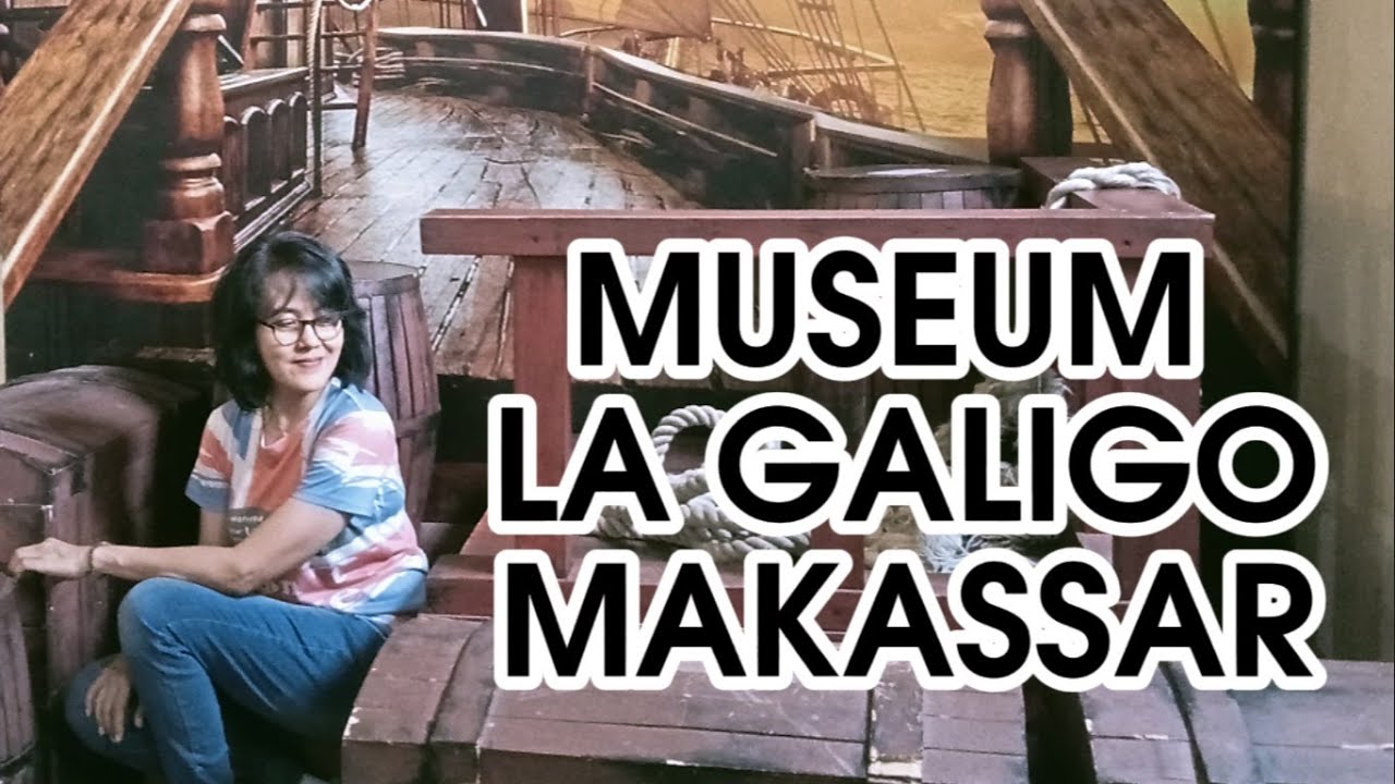 WISATA KE MUSEUM LA GALIGO, KOTA MAKASSAR, SULSEL - YouTube