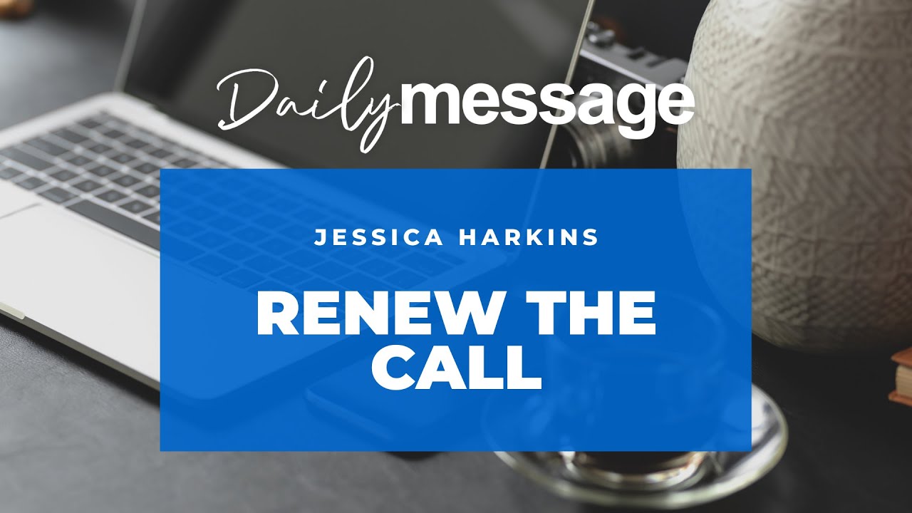 DAILY MESSAGE with Jessica Harkins | "Renew The Call.” - YouTube