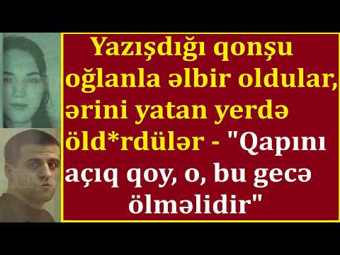 Yazışdığı oğlan gecə evinə gəlib ərini öldürdü - Layla sədaları altında qətl