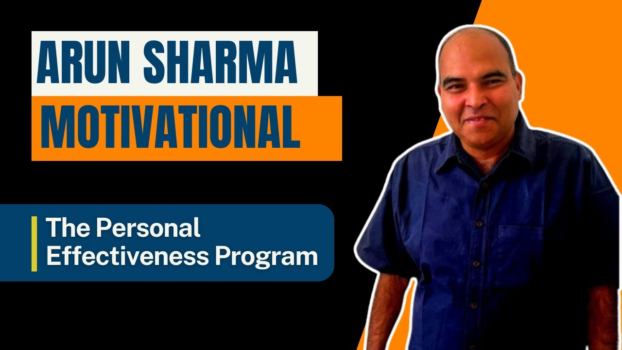 Arun Sharma Motivationals- The Personal Effectiveness Program: Episode ...