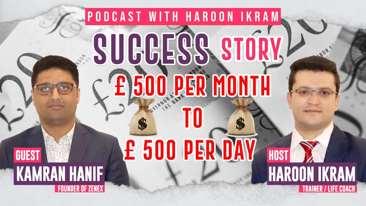£ 500 PER MONTH TO £ PER DAY Kamran Hanif - Podcast With Haroon Ikram ...
