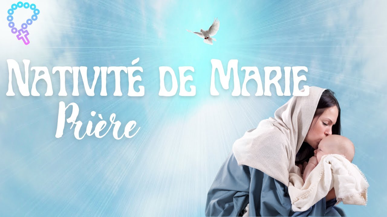 Prière de la nativité de la vierge Marie • Merci Marie ! - YouTube