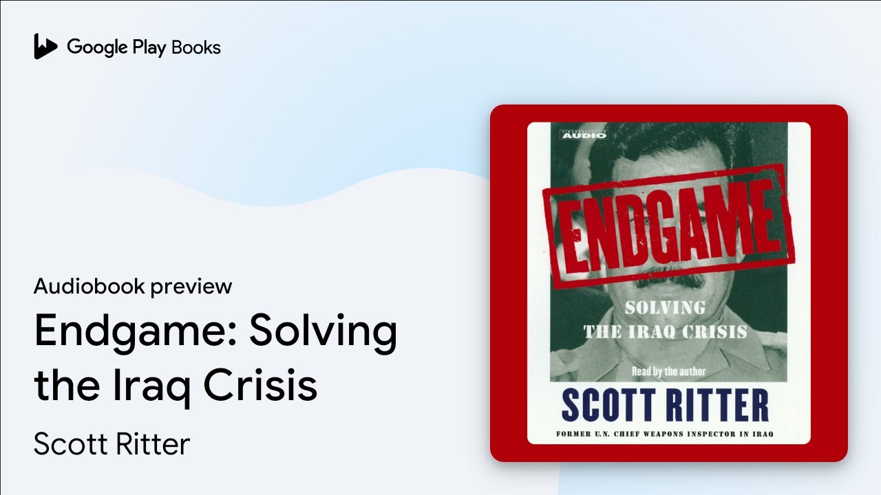 Endgame: Solving the Iraq Crisis by Scott Ritter · Audiobook preview ...