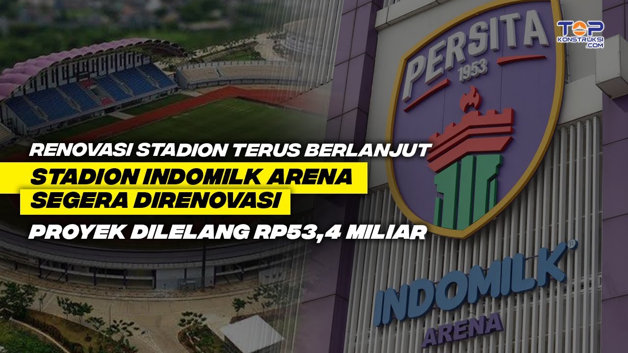 2024 Banyak STADION Mulai DIRENOVASI ! Kini Giliran STADION INDOMILK ARENA TANGERANG ! CEK ...