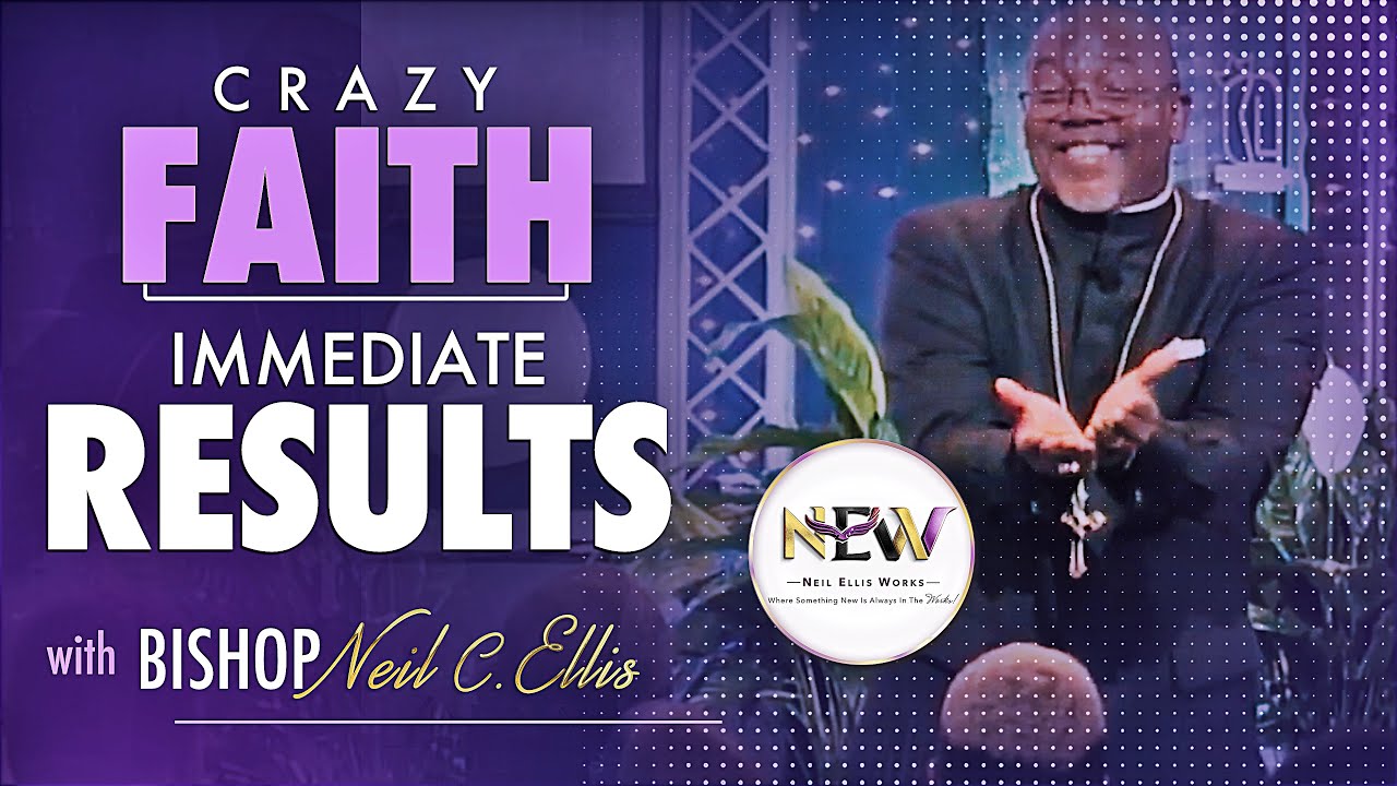 Living With Crazy Faith: Instant Results | Bishop Neil C. Ellis - YouTube