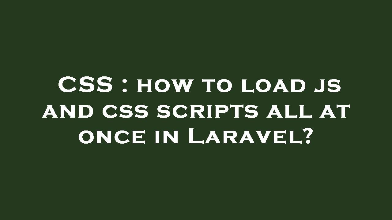 CSS : how to load js and css scripts all at once in Laravel? - YouTube