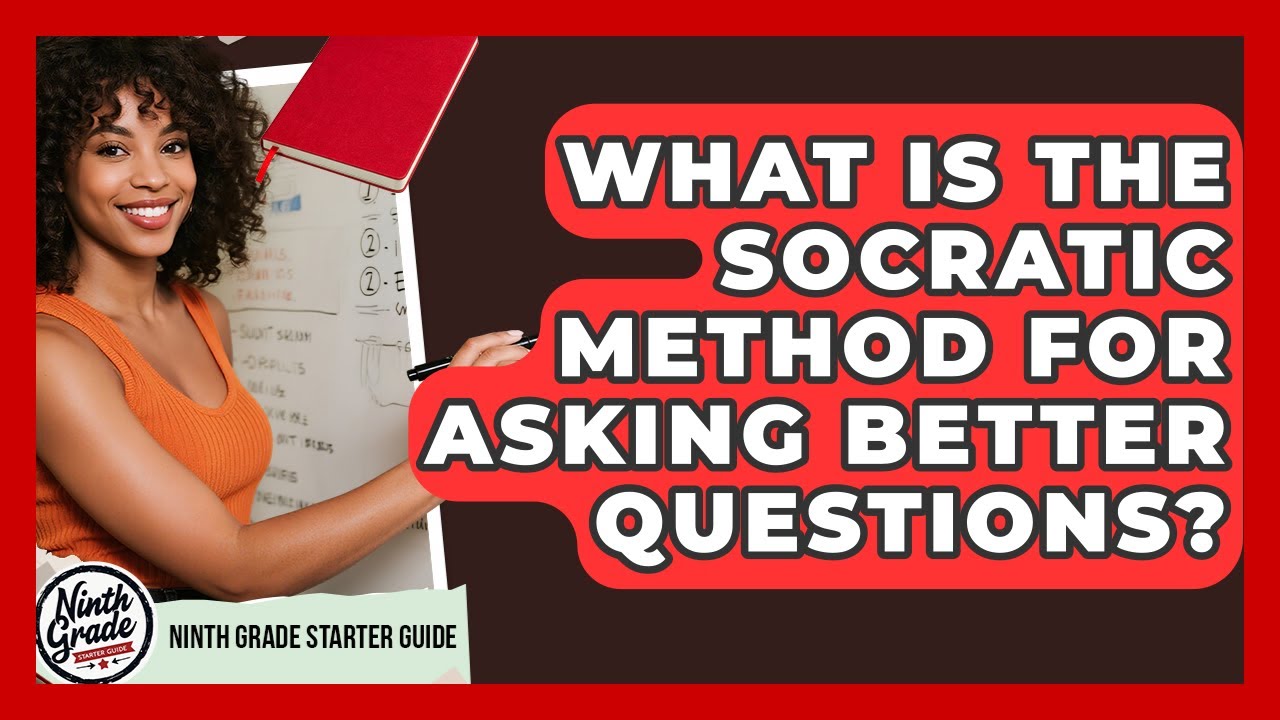 What Is The Socratic Method For Asking Better Questions? - Ninth Grade ...