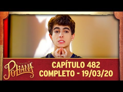 As Aventuras de Poliana | capítulo 482 - 19/03/20, completo