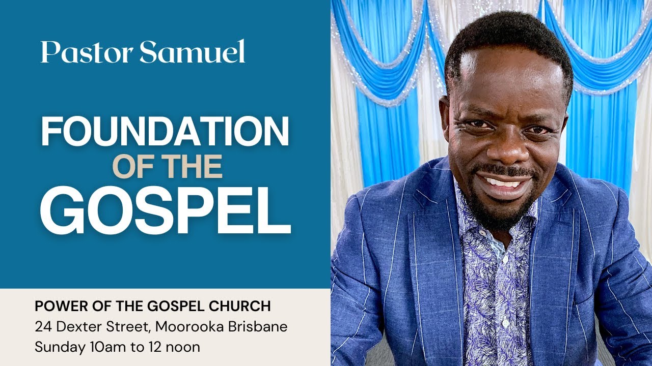 FOUNDATION OF THE GOSPEL | Pastor Samuel | Power of the Gospel Church ...