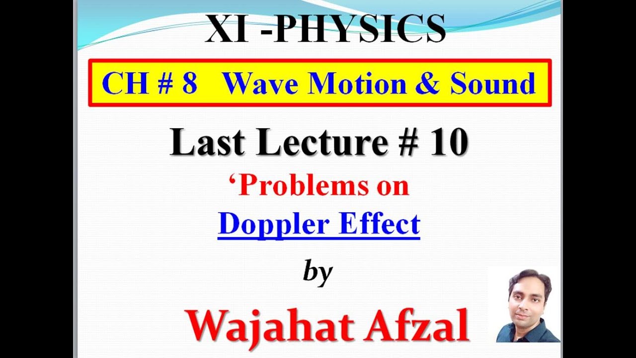 XI PHYSICS. LAST Lec # 10 CH # 8 "PROBLEMs of DOPPLER EFFECT" ONLINE ...