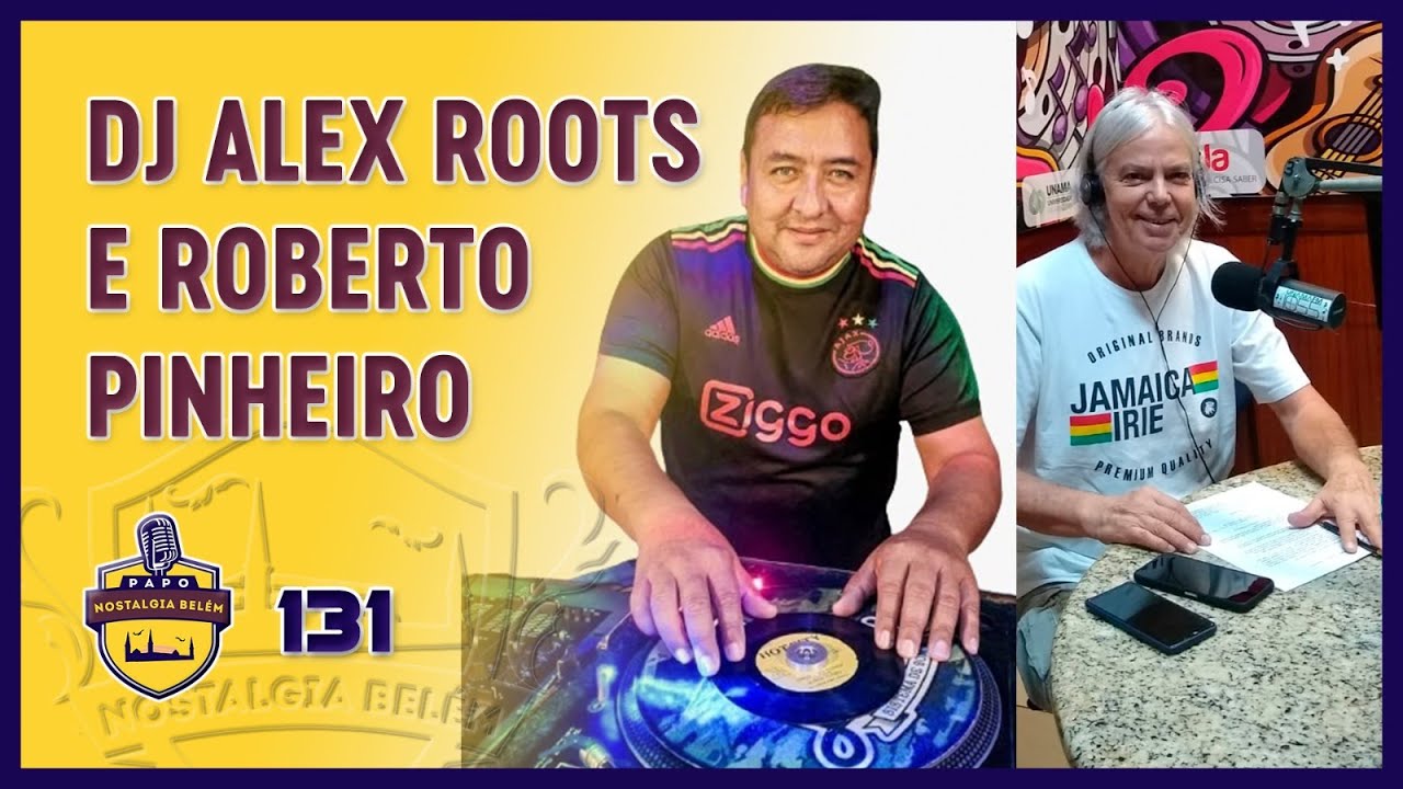 DJ ALEX ROOTS E ROBERTO PINHEIRO - PAPO NOSTALGIA #131 - YouTube