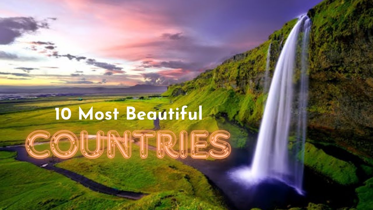 | Top 10 Most Beautiful Countries In The World | Most Beautiful ...