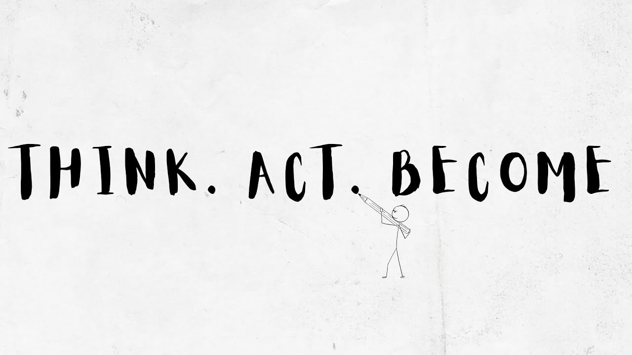 Think Act Become | How to Radically Change Yourself Forever - YouTube