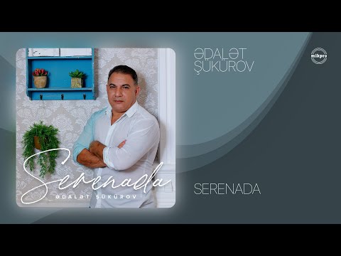 Ədalət Şükürov — Serenada (Rəsmi Audio)