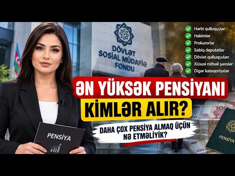 Azərbaycanda Ən Yüksək Pensiyanı Kimlər Alır? Daha Çox Pensiya Almaq Üçün Nə Etməliyik?