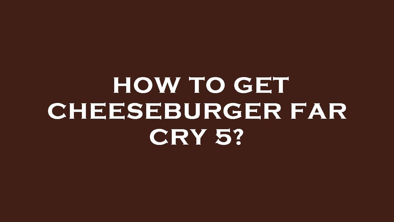 How to get cheeseburger far cry 5? - YouTube
