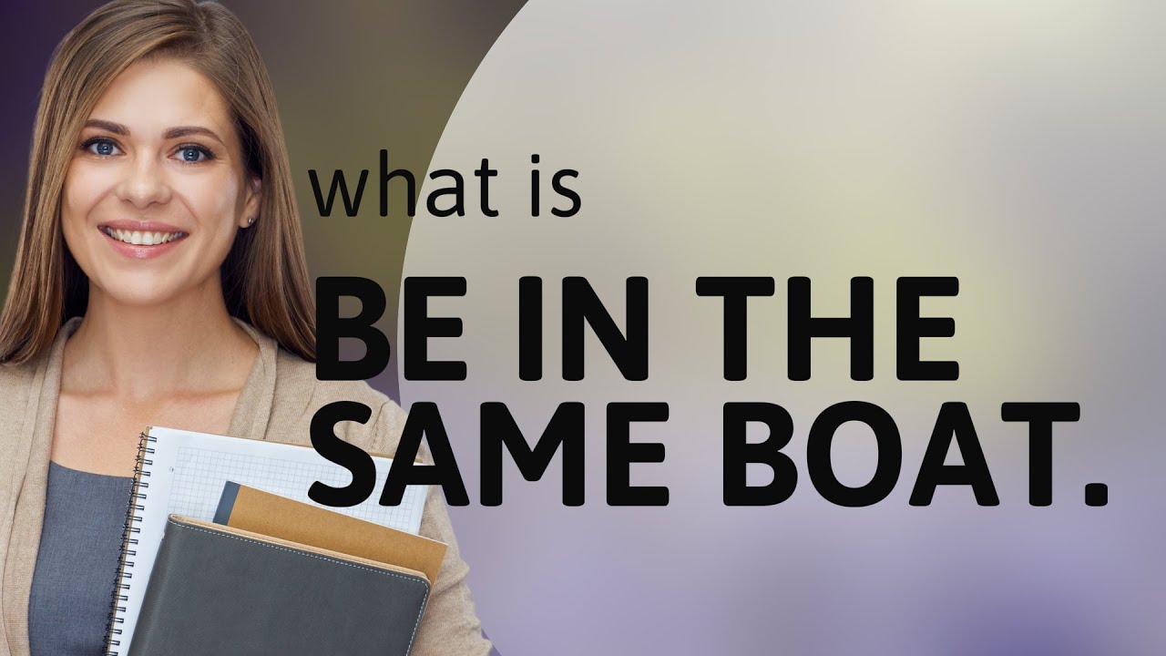 Navigating Together: Understanding "Be in the Same Boat" - YouTube
