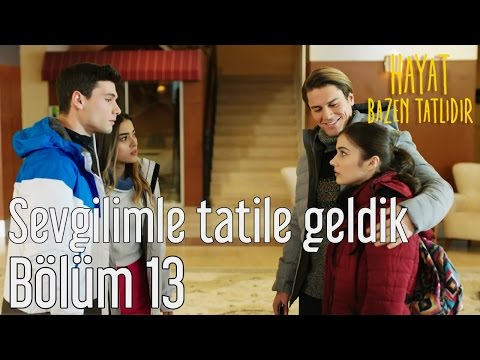 Hayat Bazen Tatlıdır 13. Bölüm - Sevgilimle Tatile Geldik