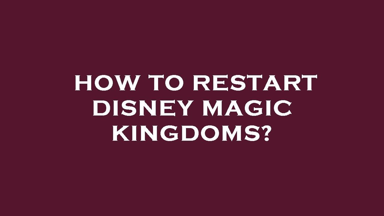 How to restart disney magic kingdoms? - YouTube