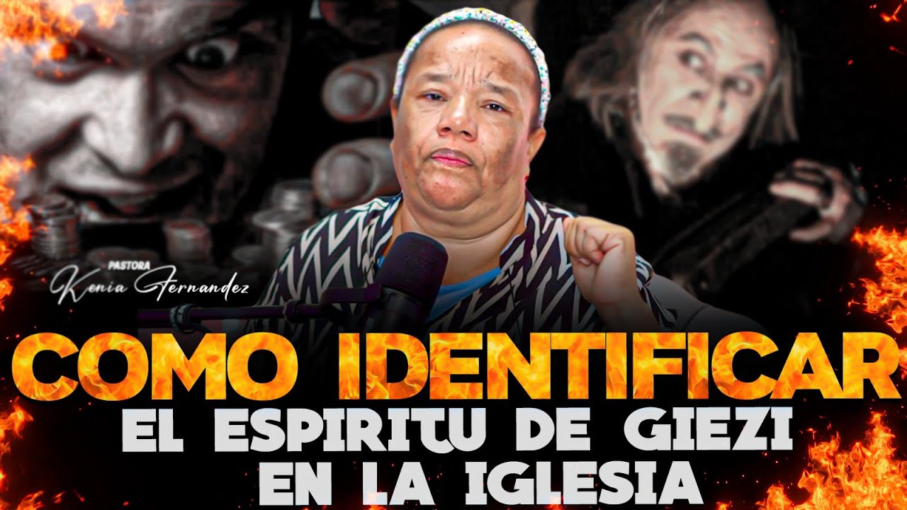 ¿COMO IDENTIFICAR EL ESPIRITU DE GIEZI EN LA IGLESIA? - PASTORA KENIA ...