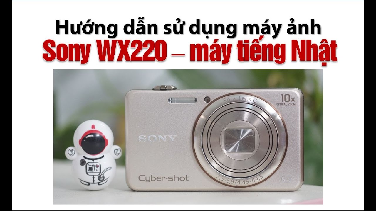 Sony DSC WX220 | Hướng dẫn sử dụng máy ảnh Sony DSC WX220 | Máy ảnh ...