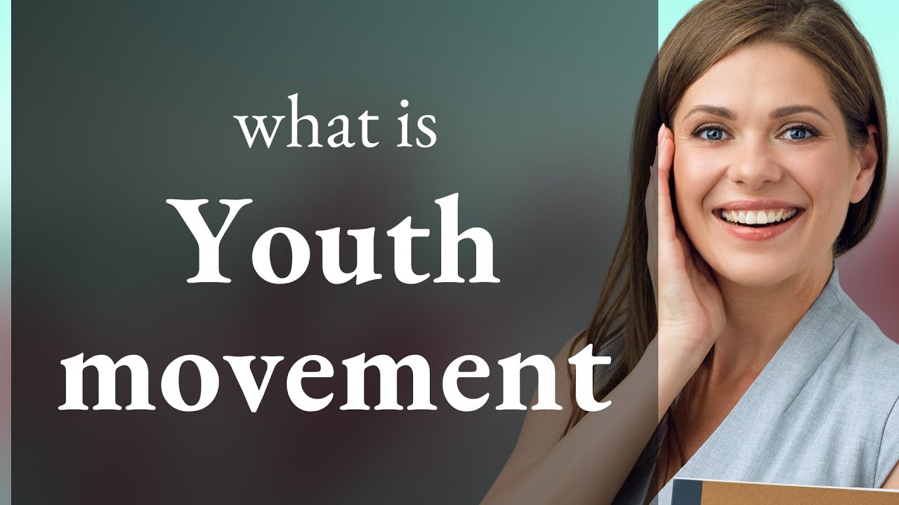 Youth Movement: Understanding its Meaning and Impact - YouTube
