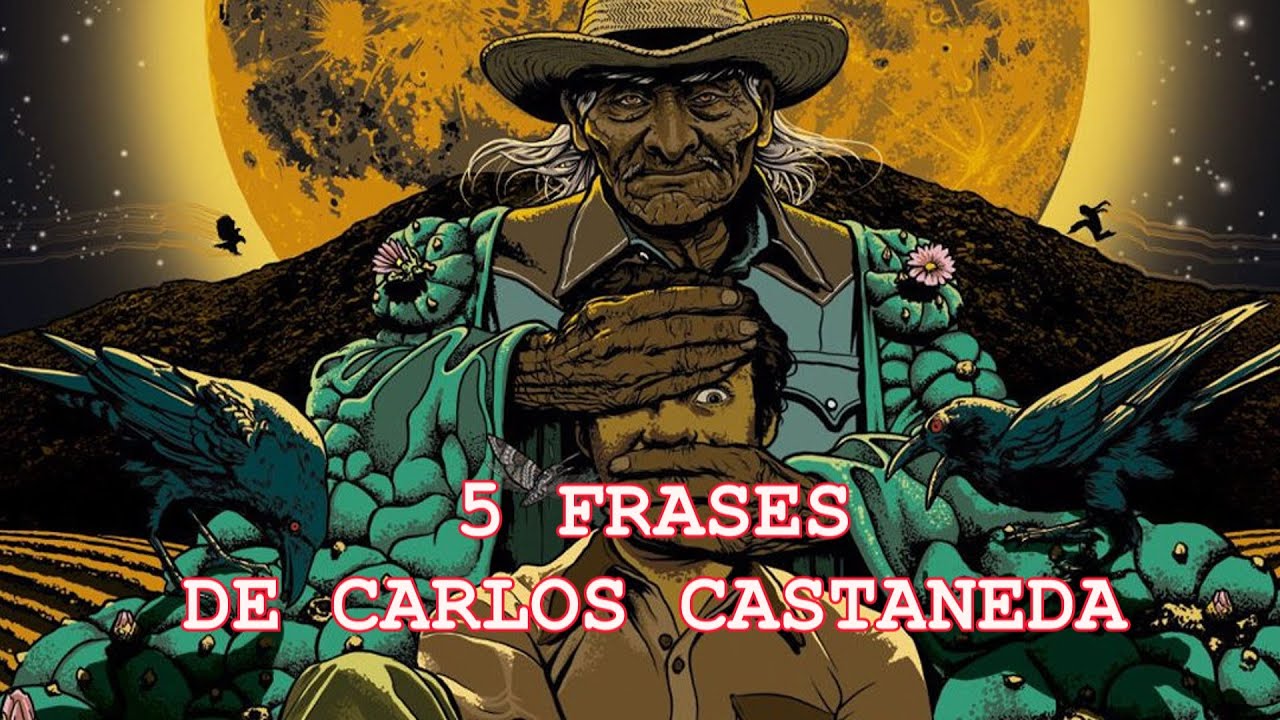 5 FRASES DE CARLOS CASTANEDA - Desarrollo personal - YouTube