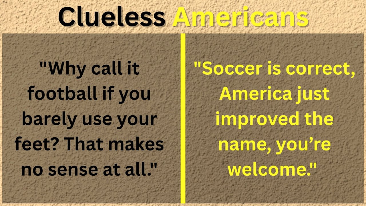 CLUELESS AMERICANS ATTEMPT TO EXPLAIN SOCCER TO FOOTBALL FANS - YouTube