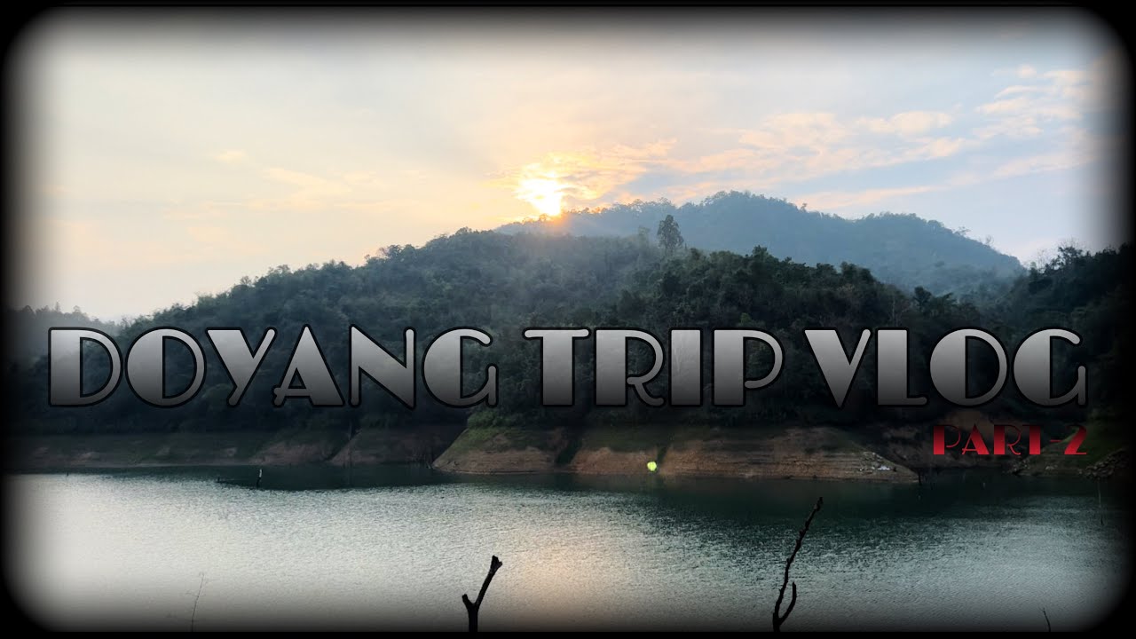 Trip to Doyang River part.2 😍😍 - YouTube