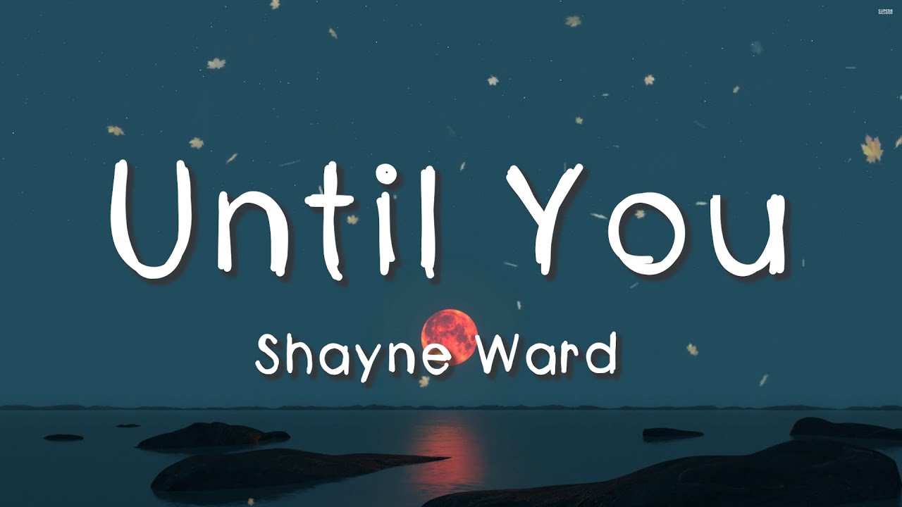 Shayne Ward - Until You (Lyrics) | Bruno Mars, Anne Marie - YouTube