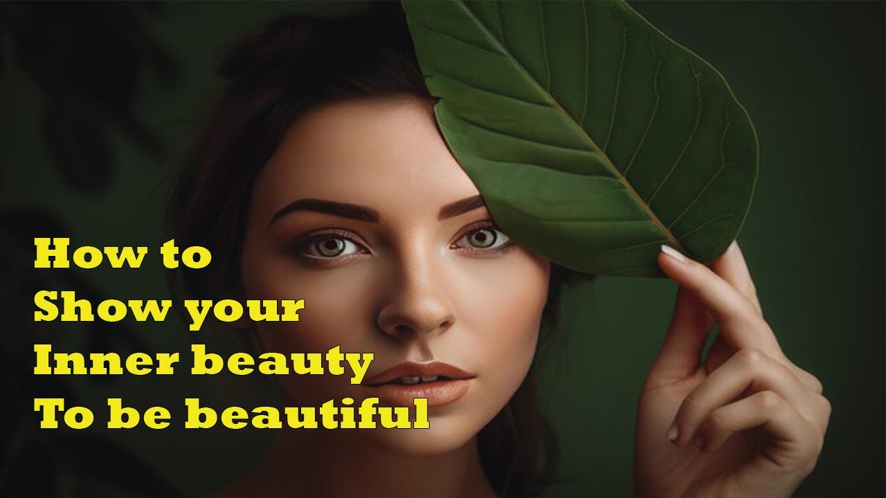 How to show your inner beauty to be beautiful - YouTube