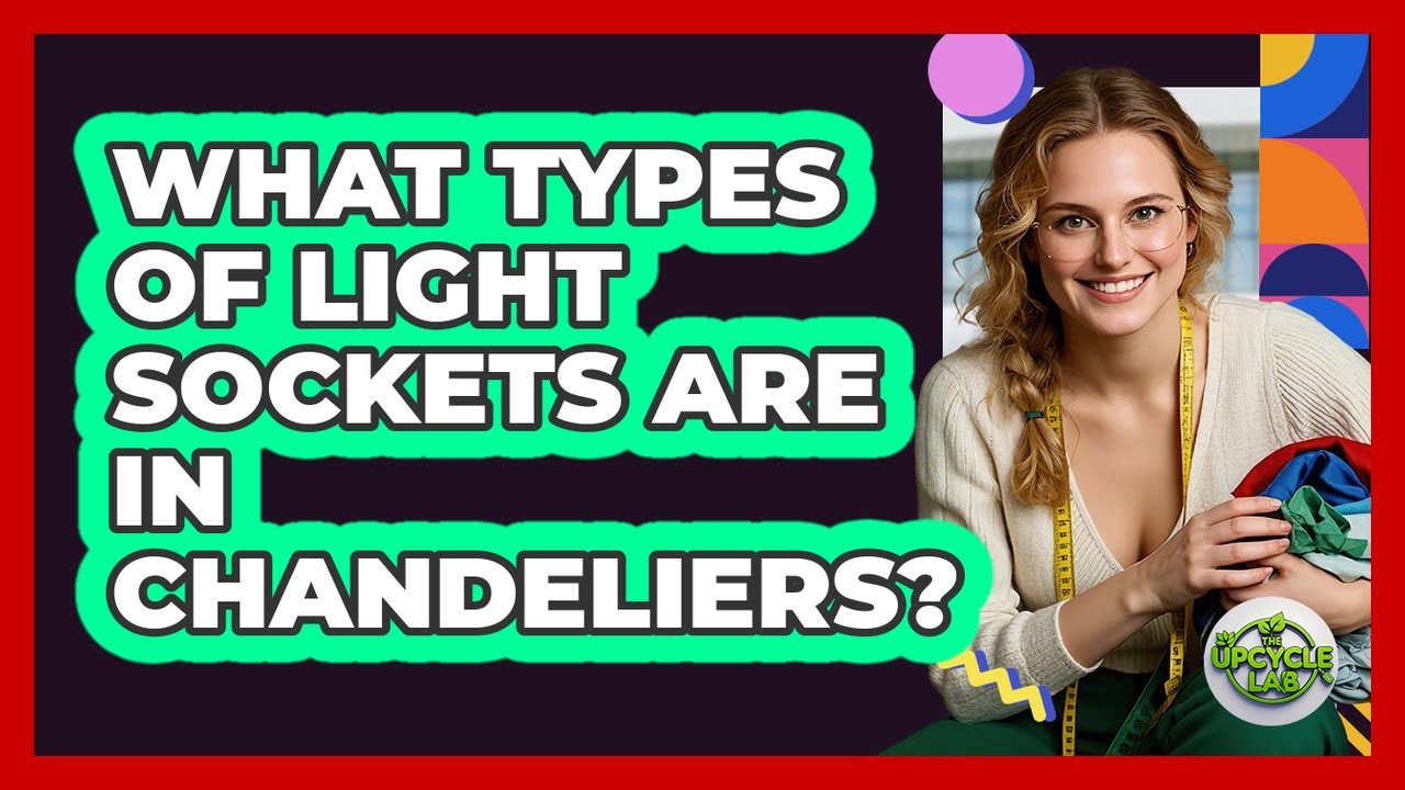 What Types Of Light Sockets Are In Chandeliers? - The Upcycle Lab - YouTube