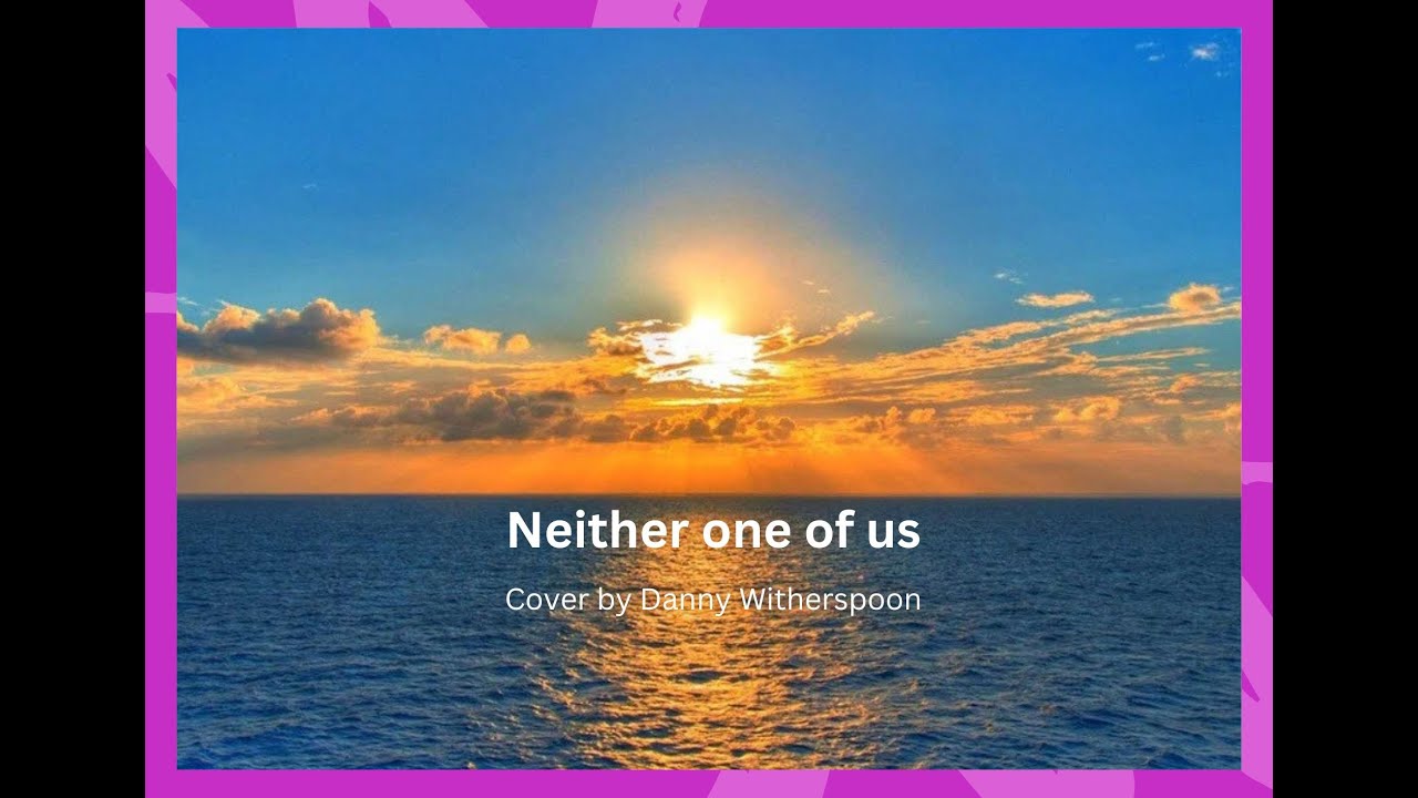 Neither one of us (Cover by Danny Witherspoon) - YouTube