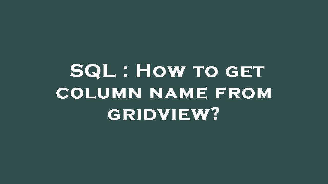 SQL How To Get Column Name From Gridview YouTube sql-how-to-get-column-name-from-gridview-youtube