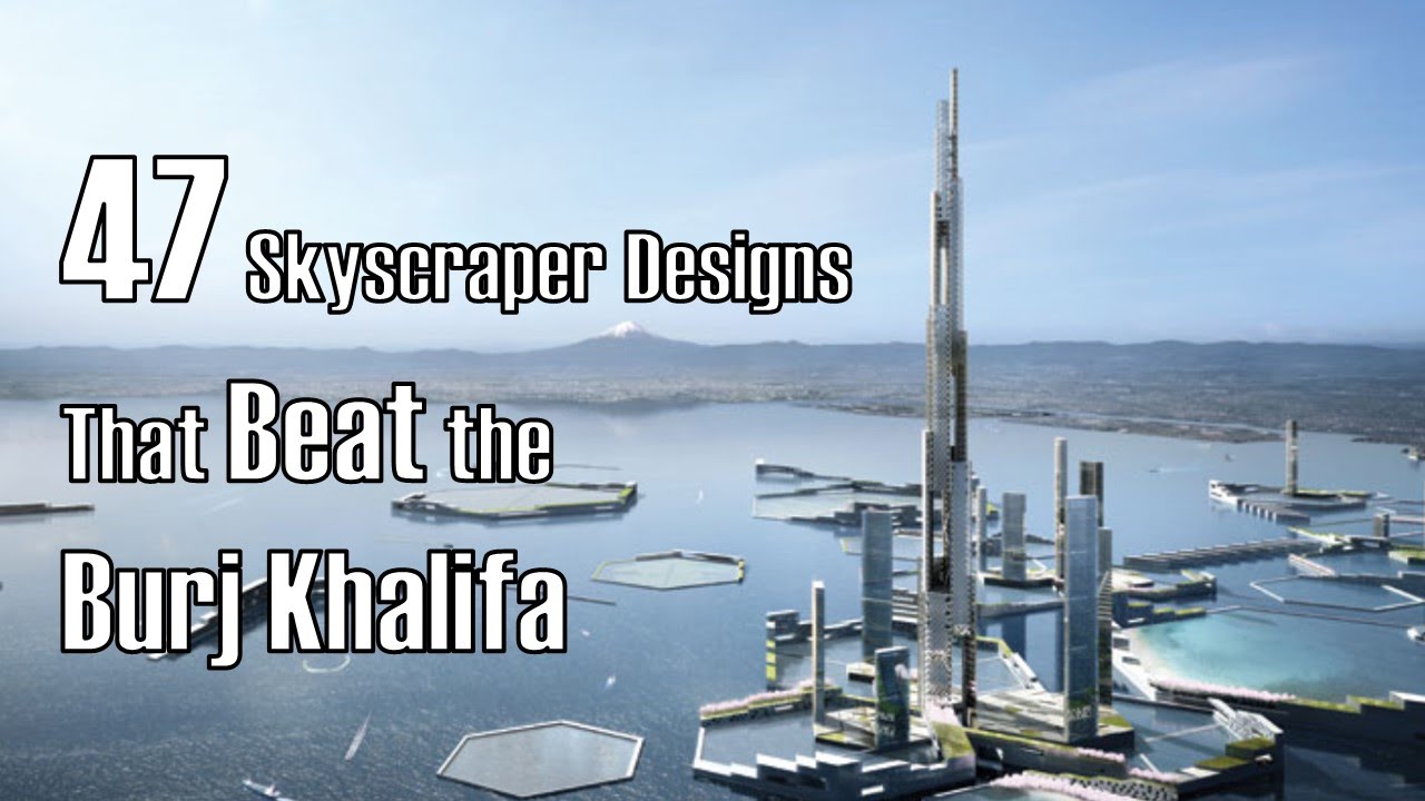 47 Skyscraper Designs That Beat The Burj Khalifa - YouTube
