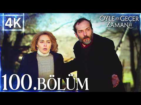 4K | Öyle Bir Geçer Zaman Ki 100. Bölüm | Yüksek Kalite🔥