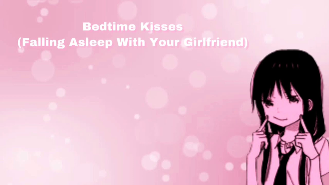Bedtime Kisses Falling Asleep With Your Girlfriend F4a Youtube